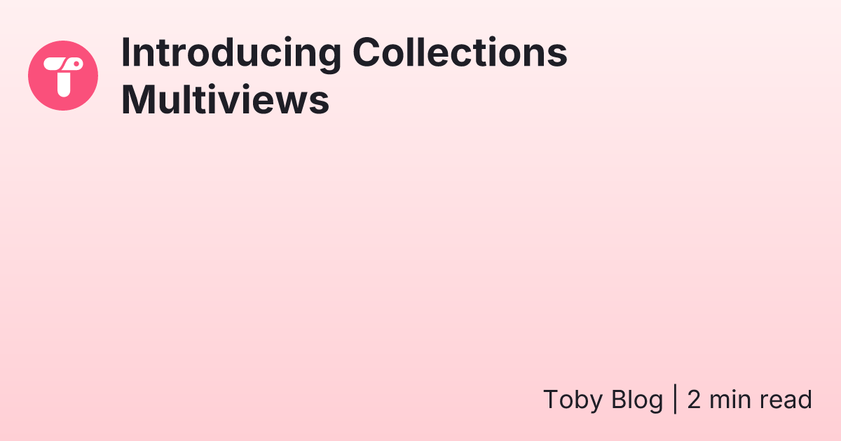 Introducing Collections Multiviews — Toby