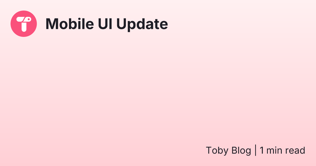 Mobile UI Update — Toby