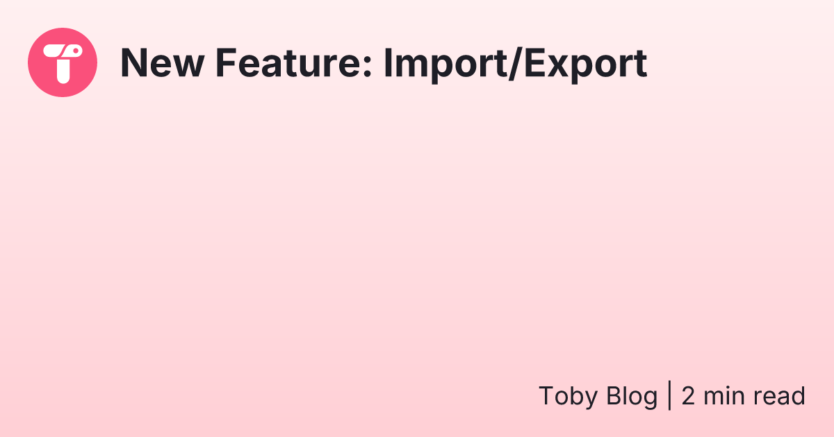 New Feature: Import/Export — Toby