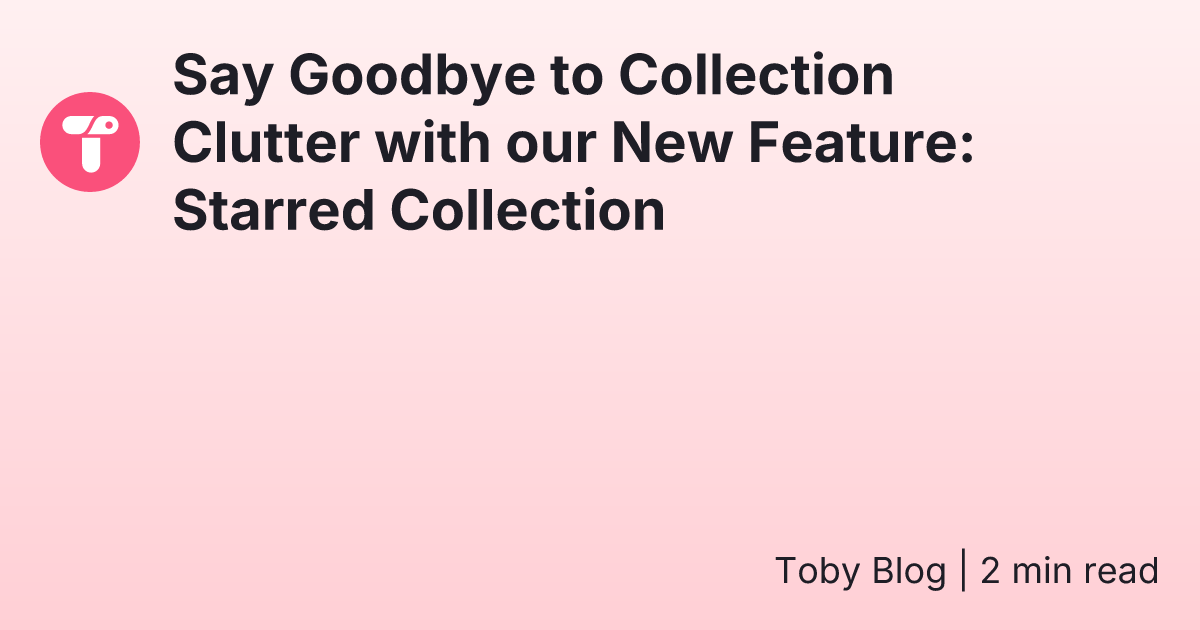 Say Goodbye to Collection Clutter with our New Feature: Starred ...